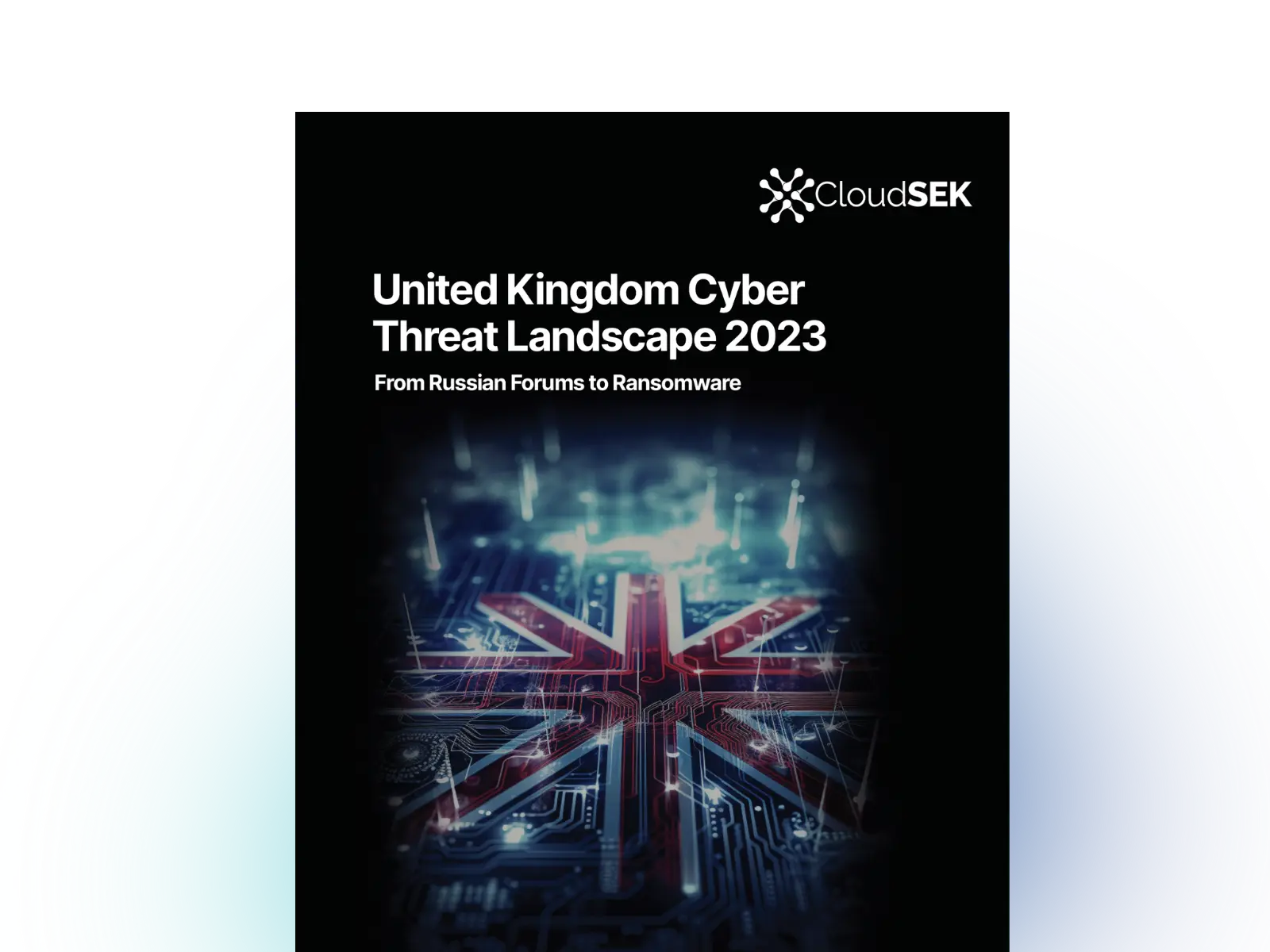 United Kingdom Cyber Threat Landscape 2023 | CloudSEK United Kingdom Cyber Threat Landscape 2023 | CloudSEK